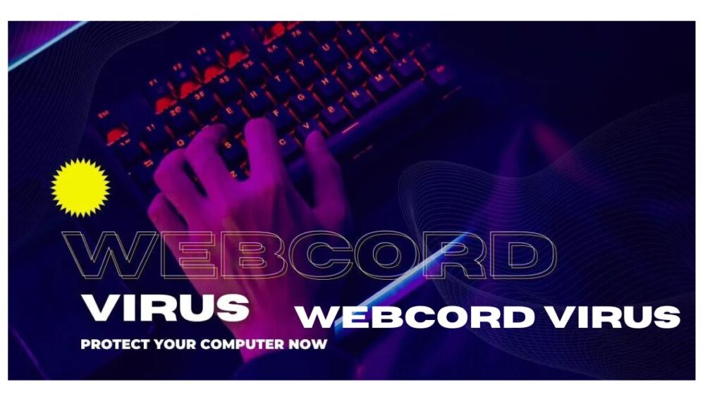 Webcord Virus: Understanding, Preventing, and Removing