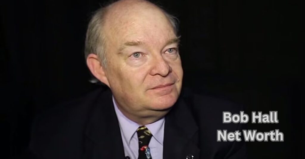 Bob Hall Net Worth: A Comprehensive Overview
